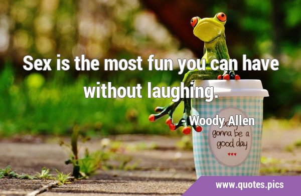 Sex Is The Most Fun You Can Have Without Laughing